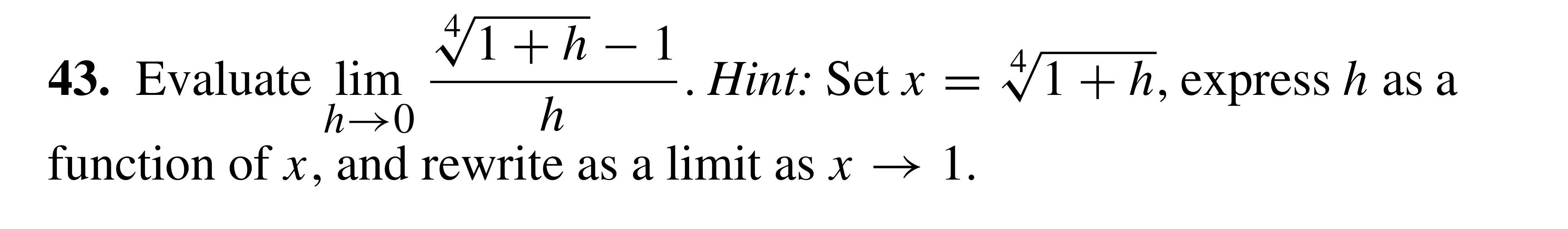 Solved Evaluate limh→01+h4-1h. Hint: Set x=1+h4, express h | Chegg.com Solved Evaluate limh→01+h4-1h. Hint: Set x=1+h4, express h | Chegg.com