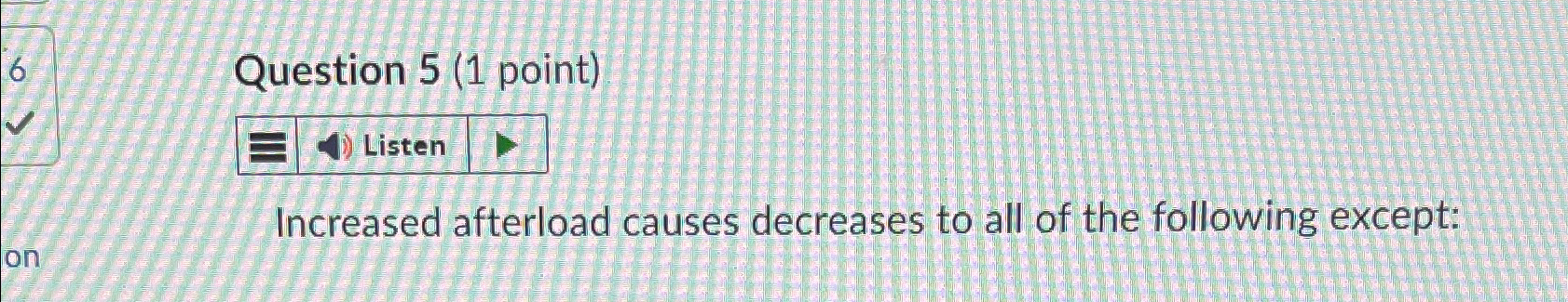 Solved Question 5 (1 ﻿point)ListenIncreased afterload causes | Chegg.com