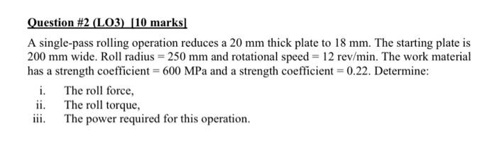 Solved Question \#2 (LO3) [10 marks] A single-pass rolling | Chegg.com