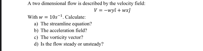 Solved A two dimensional flow is described by the velocity | Chegg.com