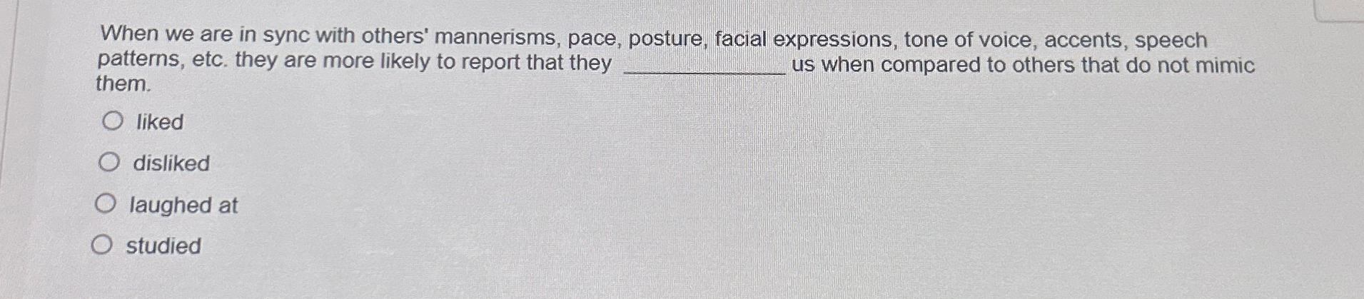 Solved When we are in sync with others' mannerisms, pace, | Chegg.com
