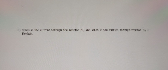 Solved B what Is The Current Through The Resistor R1 and