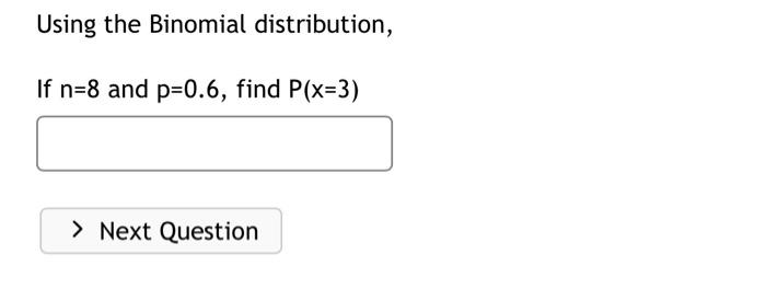 Solved Using the Binomial distribution, If n=8 and p=0.6, | Chegg.com