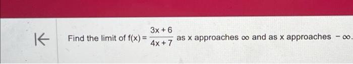 Solved K Find the limit of f(x) = 3x + 6 4x + 7 as x | Chegg.com