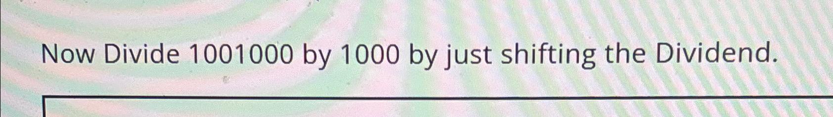Solved Now Divide 1001000 ﻿by 1000 ﻿by just shifting the | Chegg.com