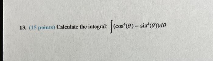Solved 13. (15 points) Calculate the integral: | Chegg.com