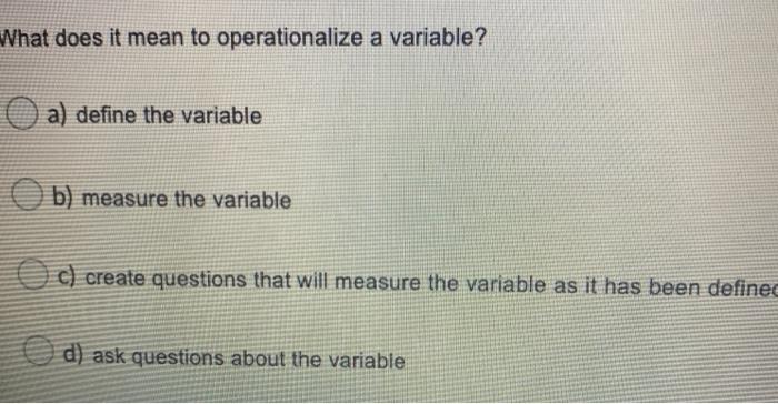 Solved What does it mean to operationalize a variable? a) | Chegg.com