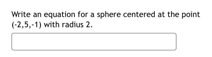 Solved Write an equation for a sphere centered at the point | Chegg.com