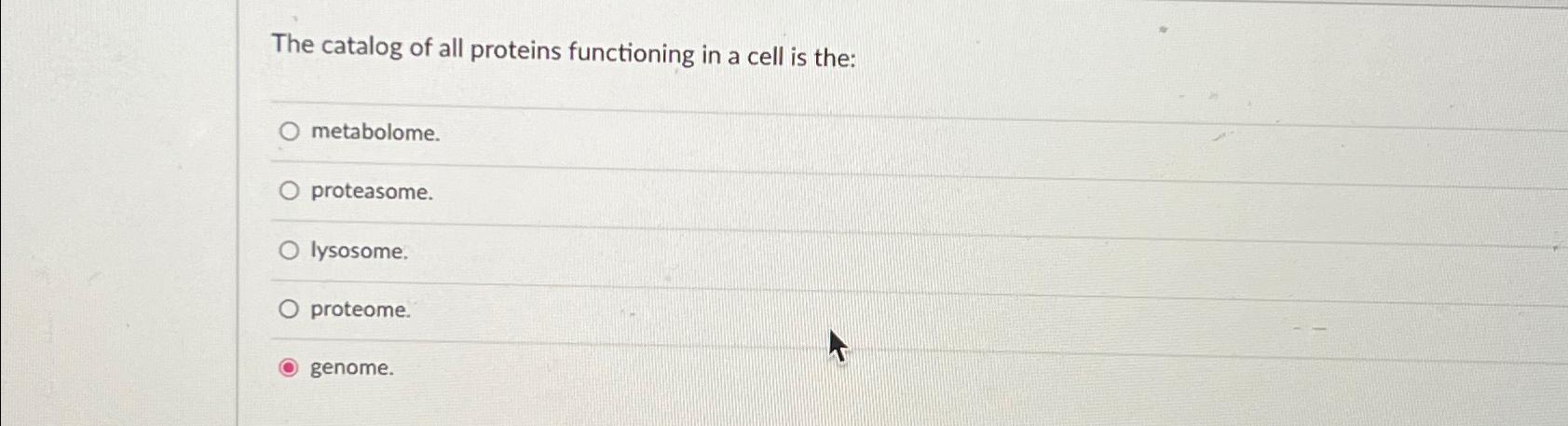 Solved The catalog of all proteins functioning in a cell is | Chegg.com