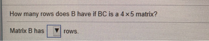 Solved How many rows does B have if BC is a 4x5 matrix? | Chegg.com