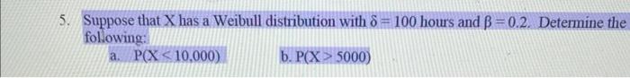 Solved 5. Suppose that X has a Weibull distribution with | Chegg.com
