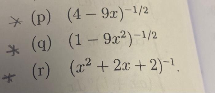 Solved (p) (4−9x)−1/2 (q) (1−9x2)−1/2 (r) (x2+2x+2)−1 | Chegg.com
