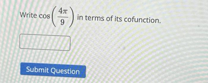 Solved Write cos 4T 9 in terms of its cofunction. Submit | Chegg.com