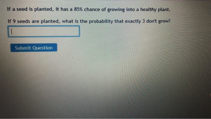 Solved if seed is planted it has an 85% chance of growing | Chegg.com