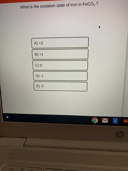 Solved What is the oxidation state of iron in FeCO2 ? A) +2 | Chegg.com