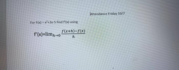Solved Attendance Friday 10/7 F(x)=x2+3x−5 find f′(x) using | Chegg.com