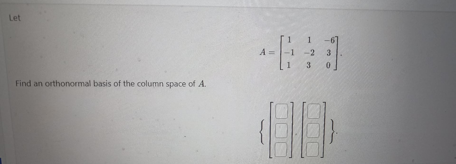 Solved LetA=[11-6-1-23130]Find an orthonormal basis of the | Chegg.com