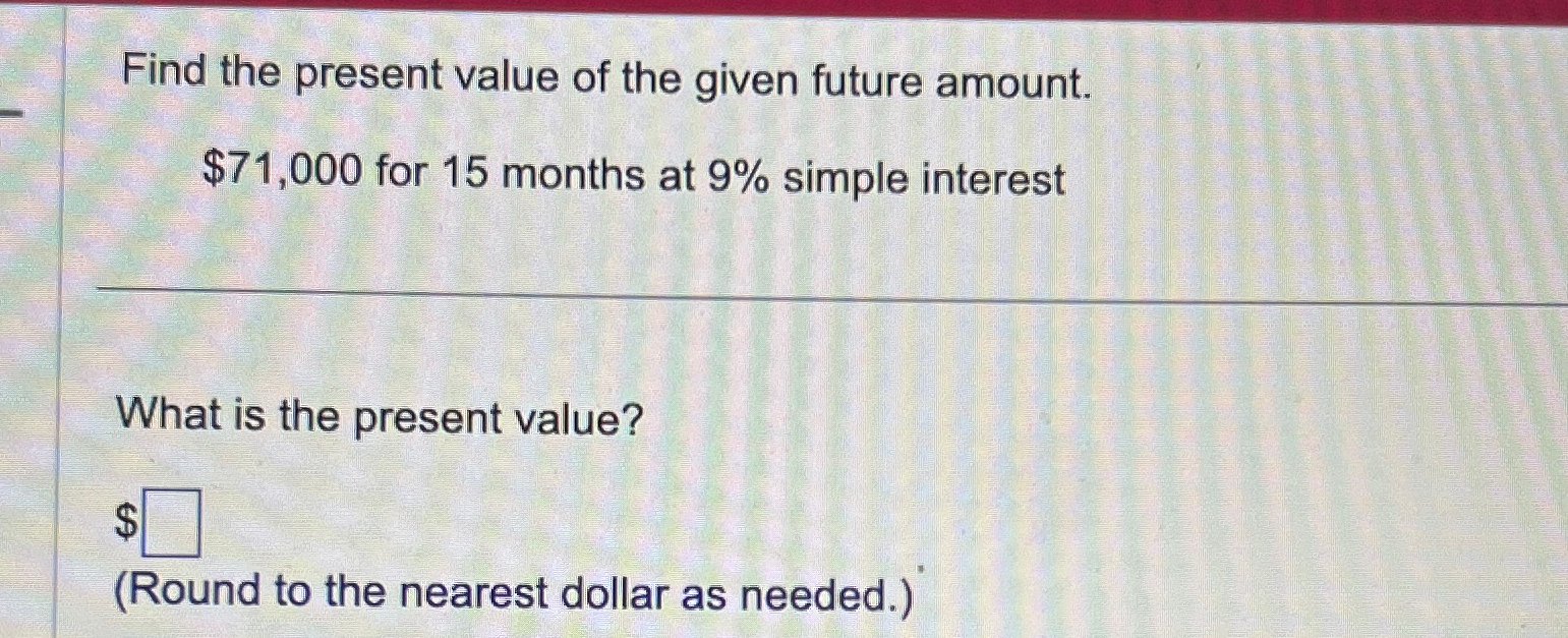 Solved Find the present value of the given future | Chegg.com