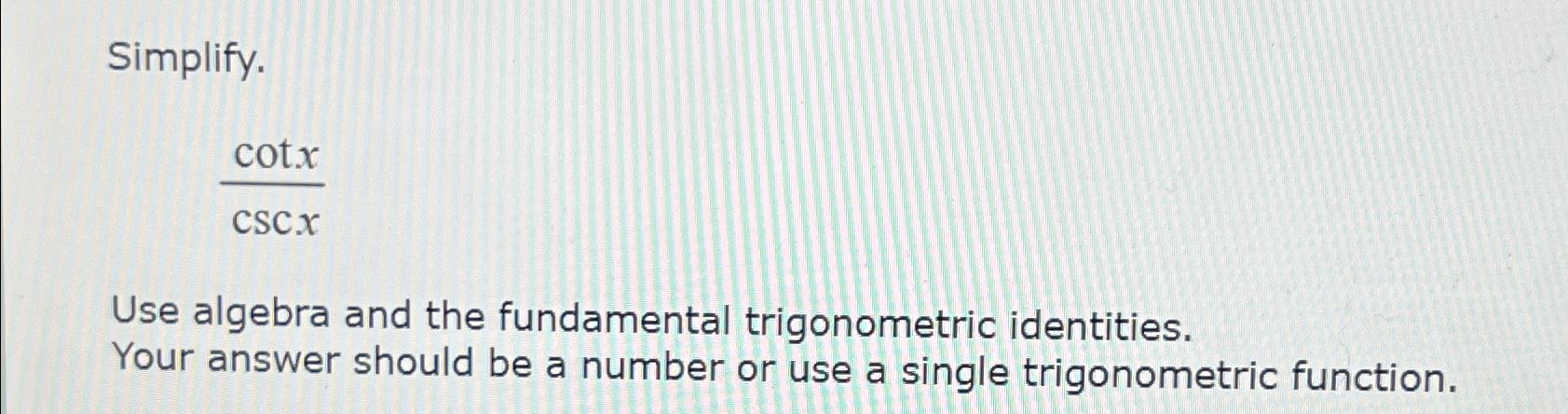 Solved Simplify.cotxcscxUse algebra and the fundamental | Chegg.com