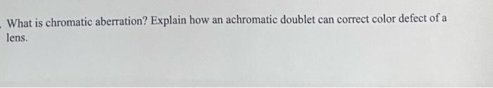 Solved What is chromatic aberration? Explain how an | Chegg.com