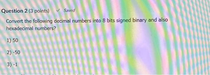 Solved Question 2 (3 points) Saved Convert the following | Chegg.com