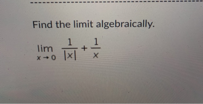 Solved Find the limit algebraically. lim X 0 1 + Х (x च | Chegg.com