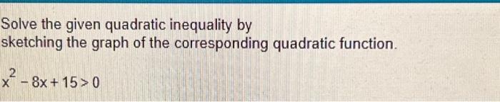 Solved Solve the given quadratic inequality by sketching the | Chegg.com