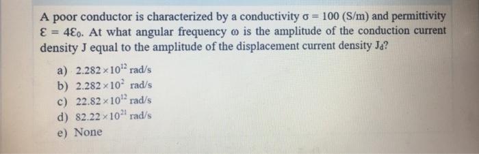 Solved A poor conductor is characterized by a conductivity o | Chegg.com