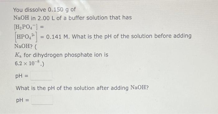 Solved You dissolve 0.150 g of NaOH in 2.00 L of a buffer | Chegg.com