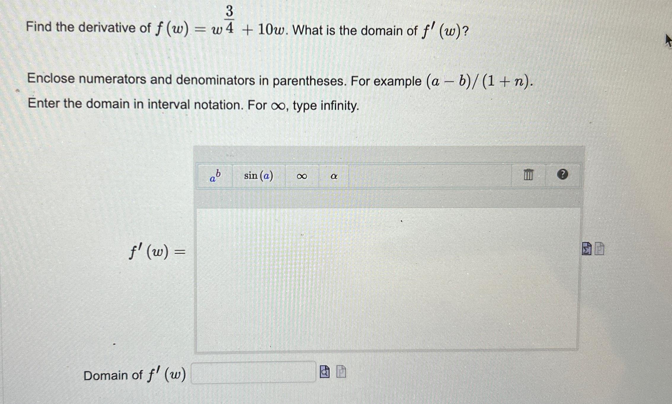 Solved Find the derivative of f(w)=w34+10w. ﻿What is the | Chegg.com