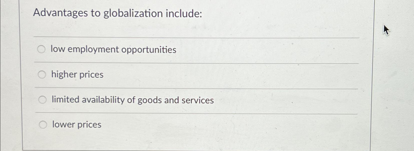 Solved Advantages to globalization include:low employment | Chegg.com