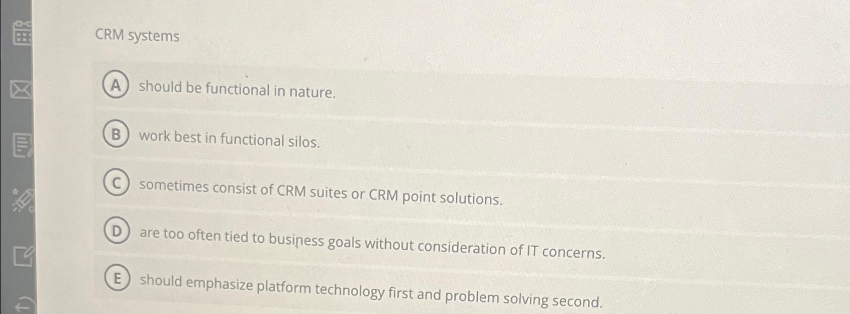 Solved CRM systemsshould be functional in nature.work best | Chegg.com