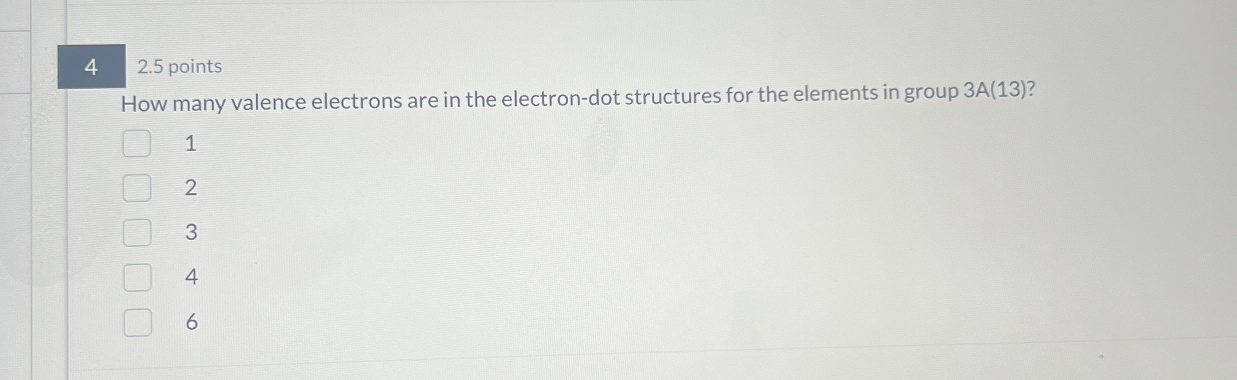 Solved 42.5 ﻿pointsHow many valence electrons are in the | Chegg.com