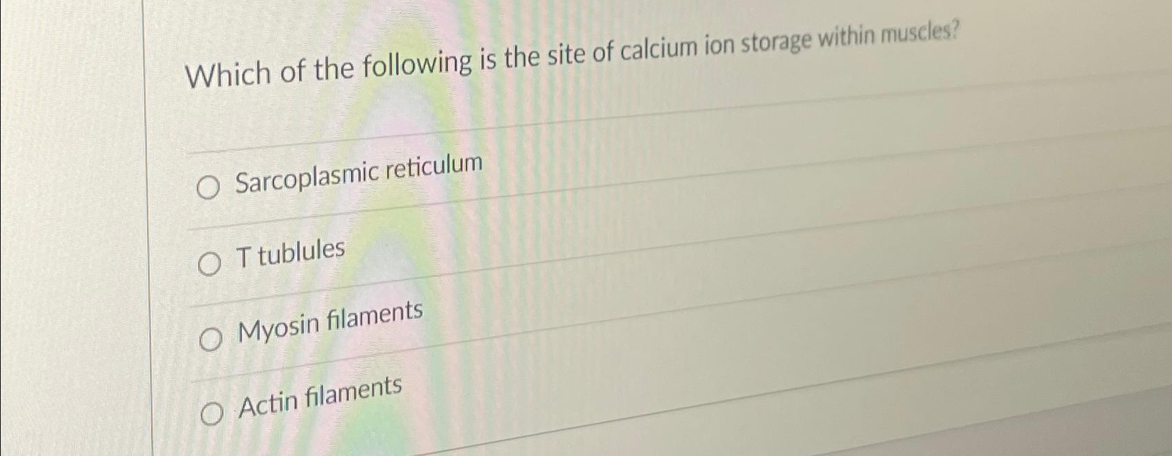 Solved Which of the following is the site of calcium ion | Chegg.com