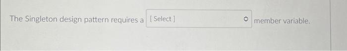 Solved The implementation of the Singleton design pattern | Chegg.com