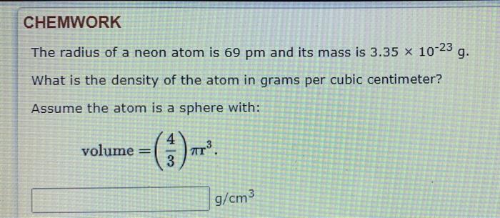 Solved CHEMWORK The radius of a neon atom is 69 pm and its | Chegg.com
