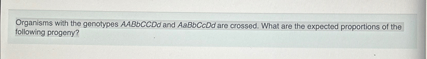 Solved Organisms with the genotypes AABbCCDd and AaBbCcDd | Chegg.com