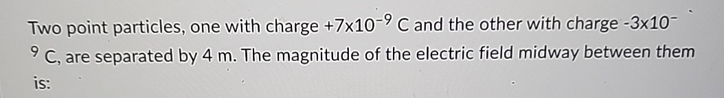Solved Two point particles, one with charge +7×10-9C ﻿and | Chegg.com