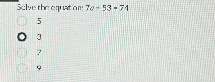 Solved Solve the equation: 7a+ 53 = 74 5 O 3 Ⓡ 7 9 | Chegg.com