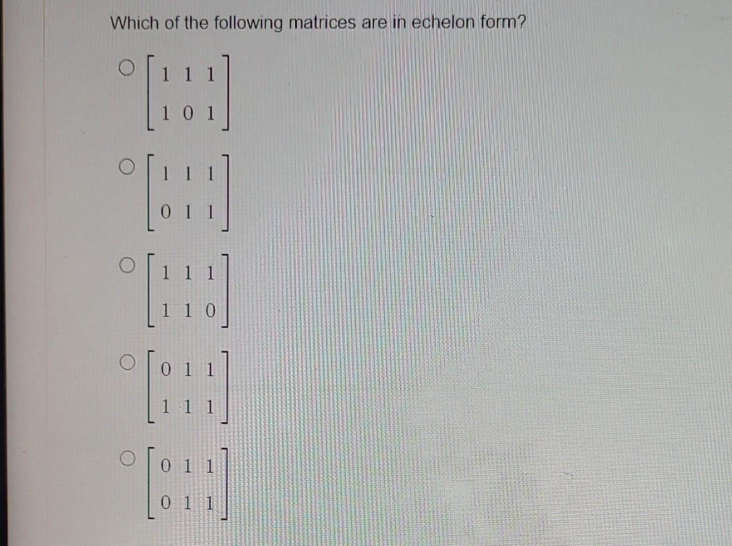 Solved Which of the following matrices are in echelon form? | Chegg.com