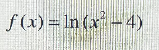Solved f(x)=ln(x2-4) | Chegg.com