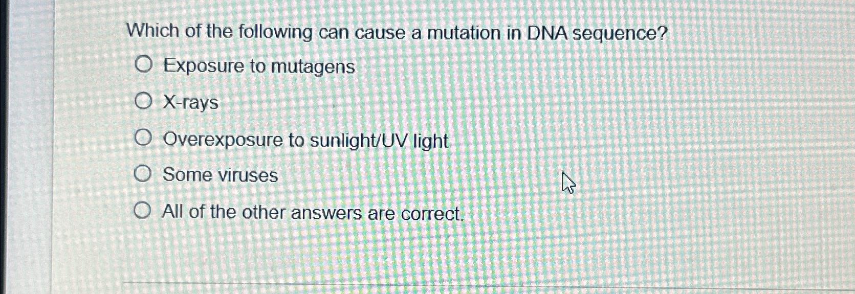 Solved Which of the following can cause a mutation in DNA | Chegg.com