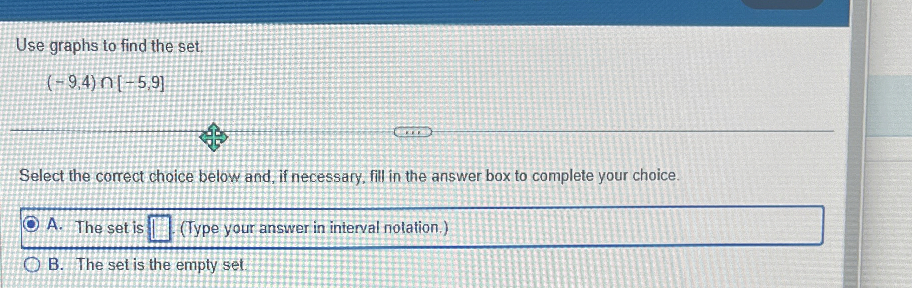 Solved Use graphs to find the set.(-9,4)∩[-5,9]Select the | Chegg.com