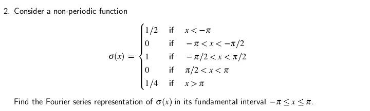 Solved 2. Consider a non-periodic function σ(x)=⎩⎨⎧1/20101/4 | Chegg.com
