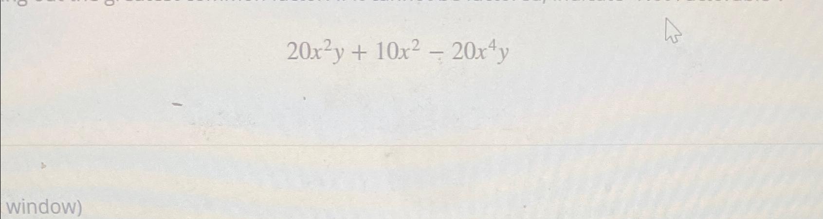 Solved 20x2y+10x2-20x4y | Chegg.com