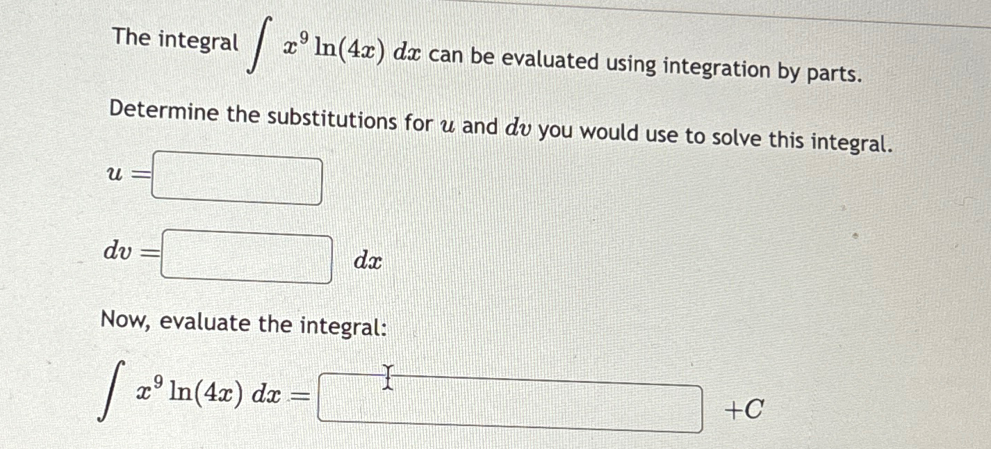 Solved The integral ∫﻿﻿x9ln(4x)dx ﻿can be evaluated using | Chegg.com