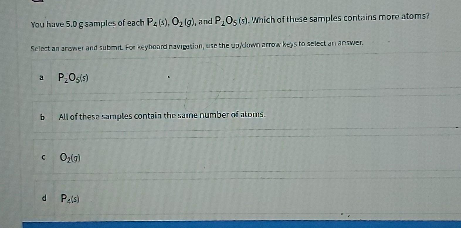 Solved You have 5.0 g samples of each P4 (s), O2(g), and | Chegg.com