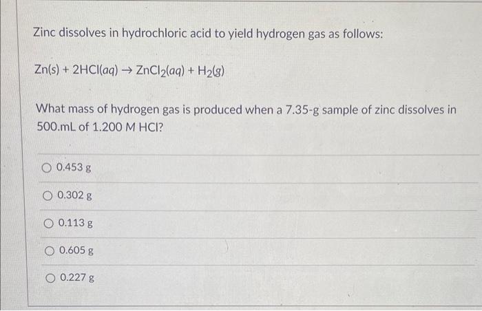 Solved Zinc dissolves in hydrochloric acid to yield hydrogen | Chegg.com