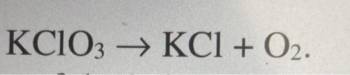 Solved KClO3→KCl+O2 | Chegg.com
