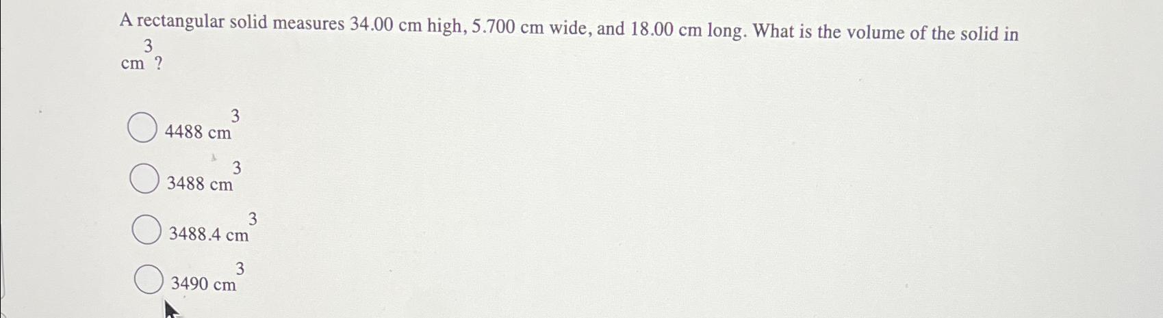 Solved A rectangular solid measures 34.00cm ﻿high, 5.700cm | Chegg.com